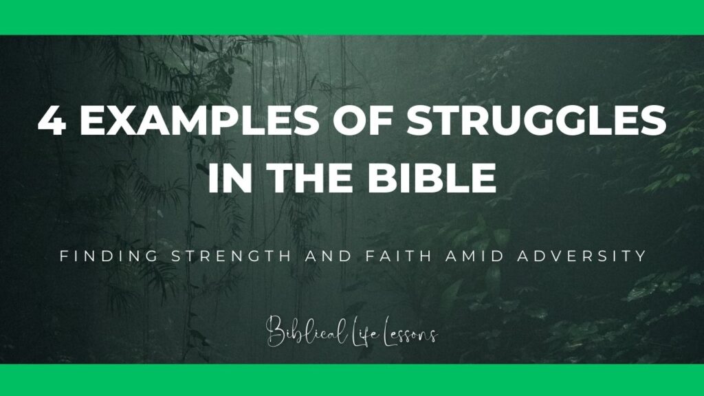4 Examples of Struggles in the Bible: Finding Strength and Faith Amid ...