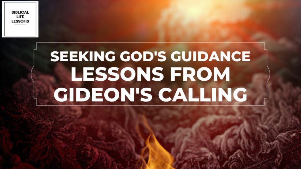 Seeking God's Guidance: Lessons from Gideon's Calling - Biblical Life Lessons