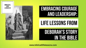 Embracing Courage and Leadership: Life Lessons from Deborah's Story in the Bible - Biblical Life ...