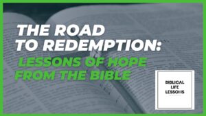 The Road to Redemption: Lessons of Hope from the Bible - Biblical Life ...