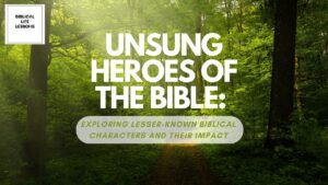 Unsung Heroes of the Bible: Exploring Lesser-Known Biblical Characters ...