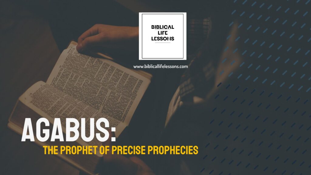 Agabus: The Prophet of Precise Prophecies - Biblical Life Lessons
