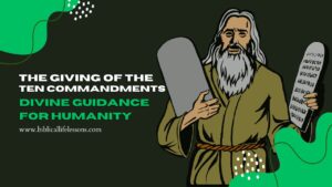 The Giving of the Ten Commandments: Divine Guidance for Humanity - Biblical Life Lessons