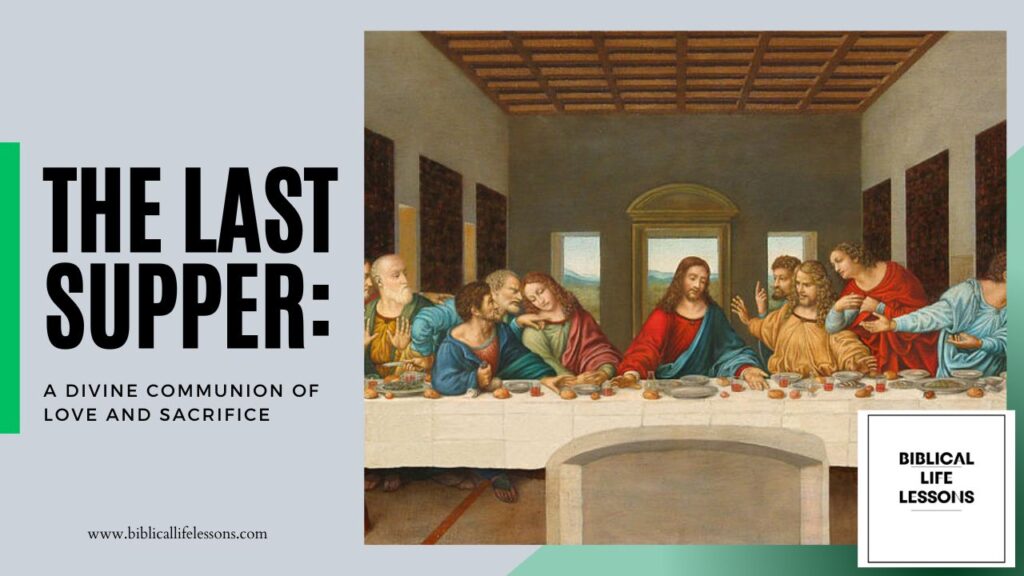 The Last Supper: A Divine Communion of Love and Sacrifice - Biblical ...