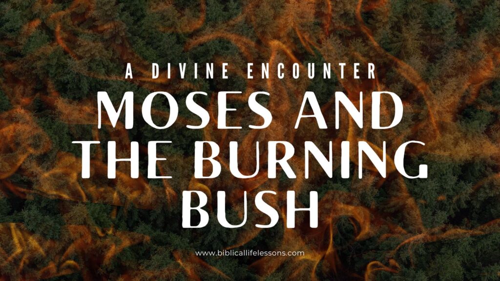 Moses and the Burning Bush: A Divine Encounter - Biblical Life Lessons