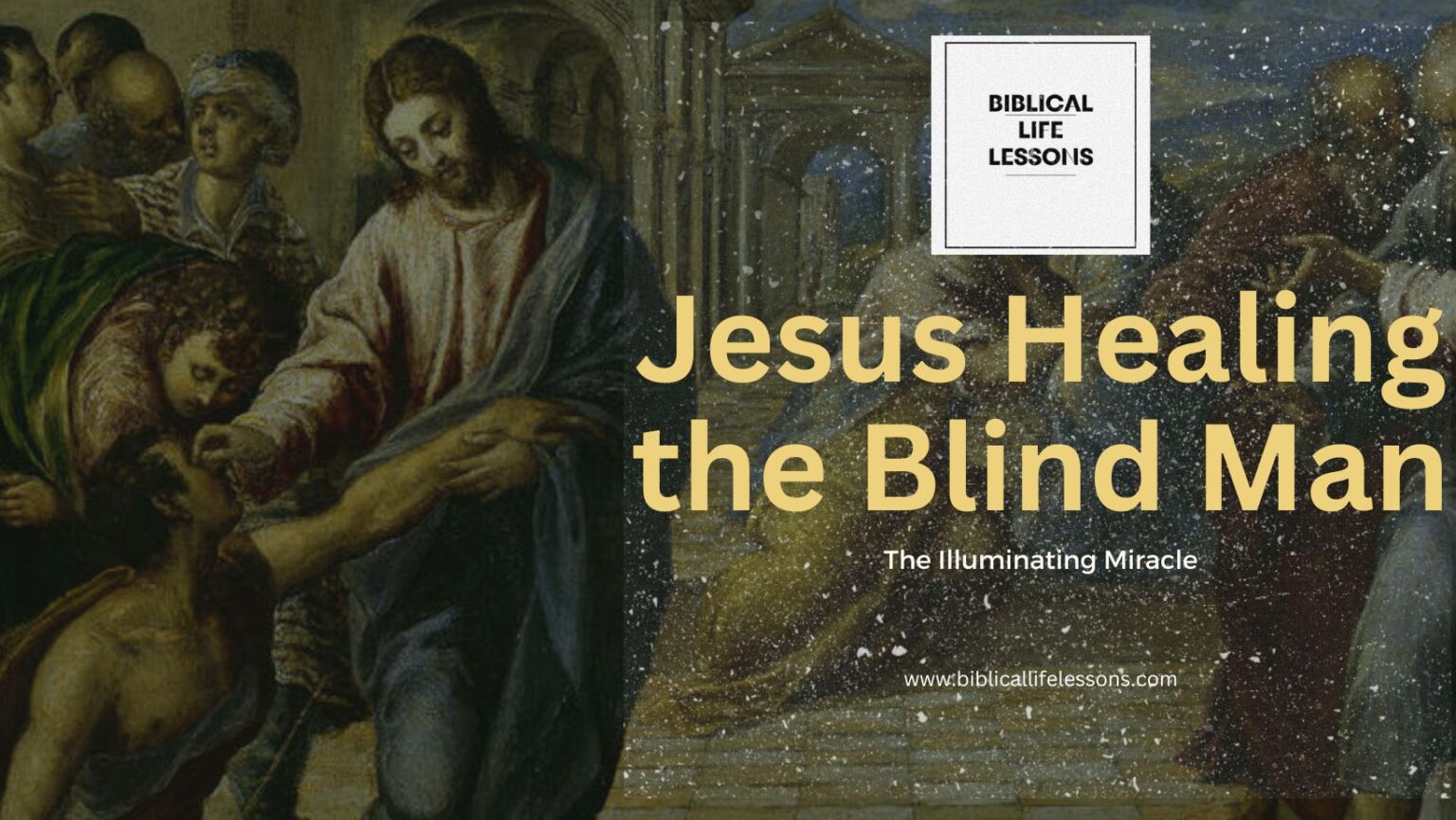 The Illuminating Miracle: Jesus Healing the Blind Man - Biblical Life ...