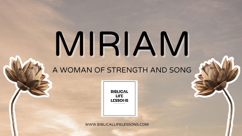 Miriam in the Bible: A Woman of Strength and Song - Biblical Life Lessons