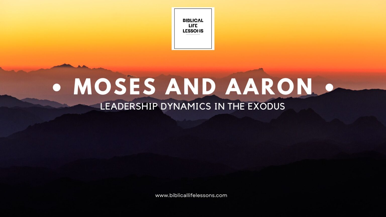 Moses and Aaron: Leadership Dynamics in the Exodus - Biblical Life Lessons
