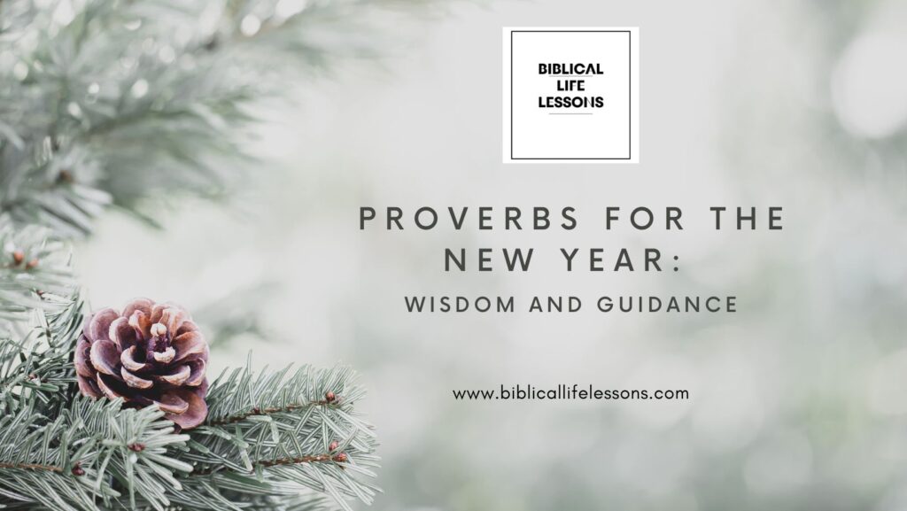 Proverbs for the New Year: Wisdom and Guidance - Biblical Life Lessons