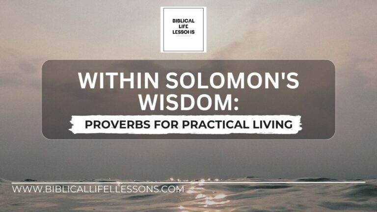 Within Solomon's Wisdom: Proverbs for Practical Living - Biblical Life Lessons
