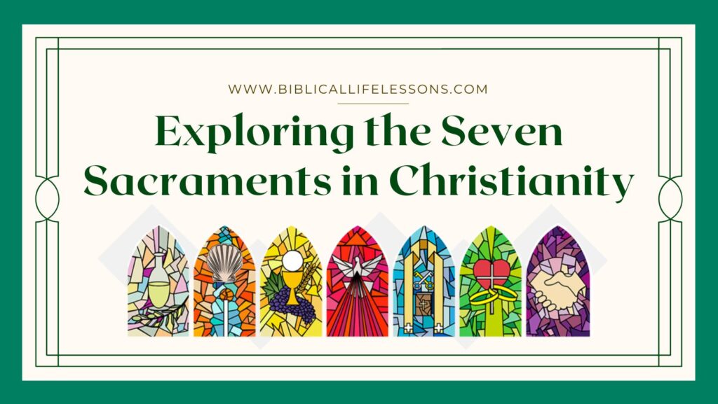 Exploring the Seven Sacraments in Christianity - Biblical Life Lessons