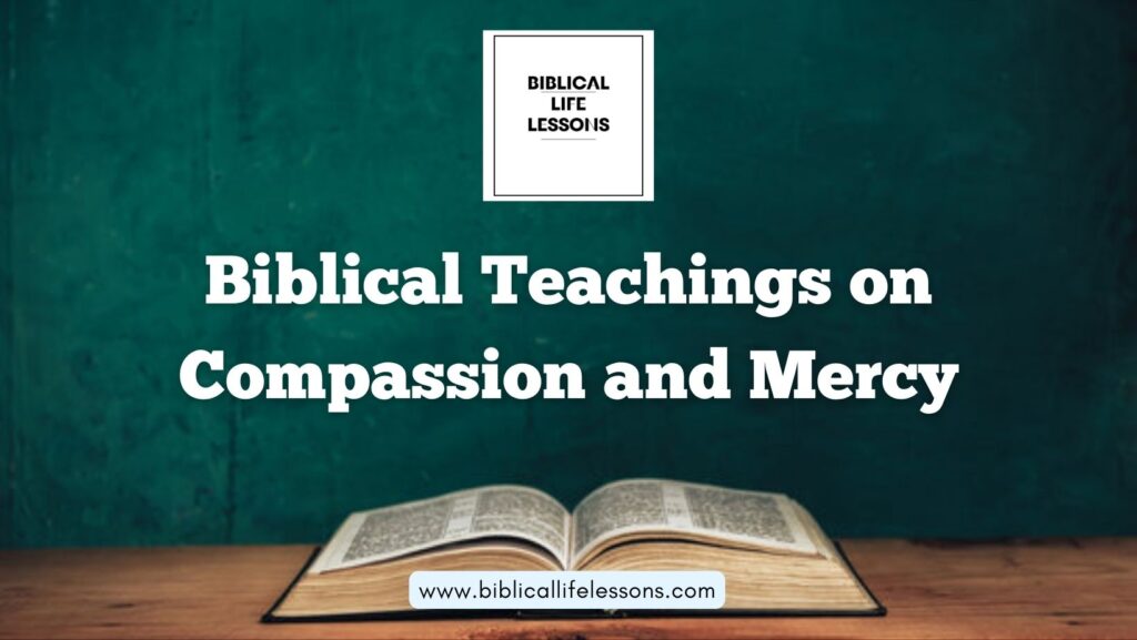 Biblical Teachings on Compassion and Mercy - Biblical Life Lessons