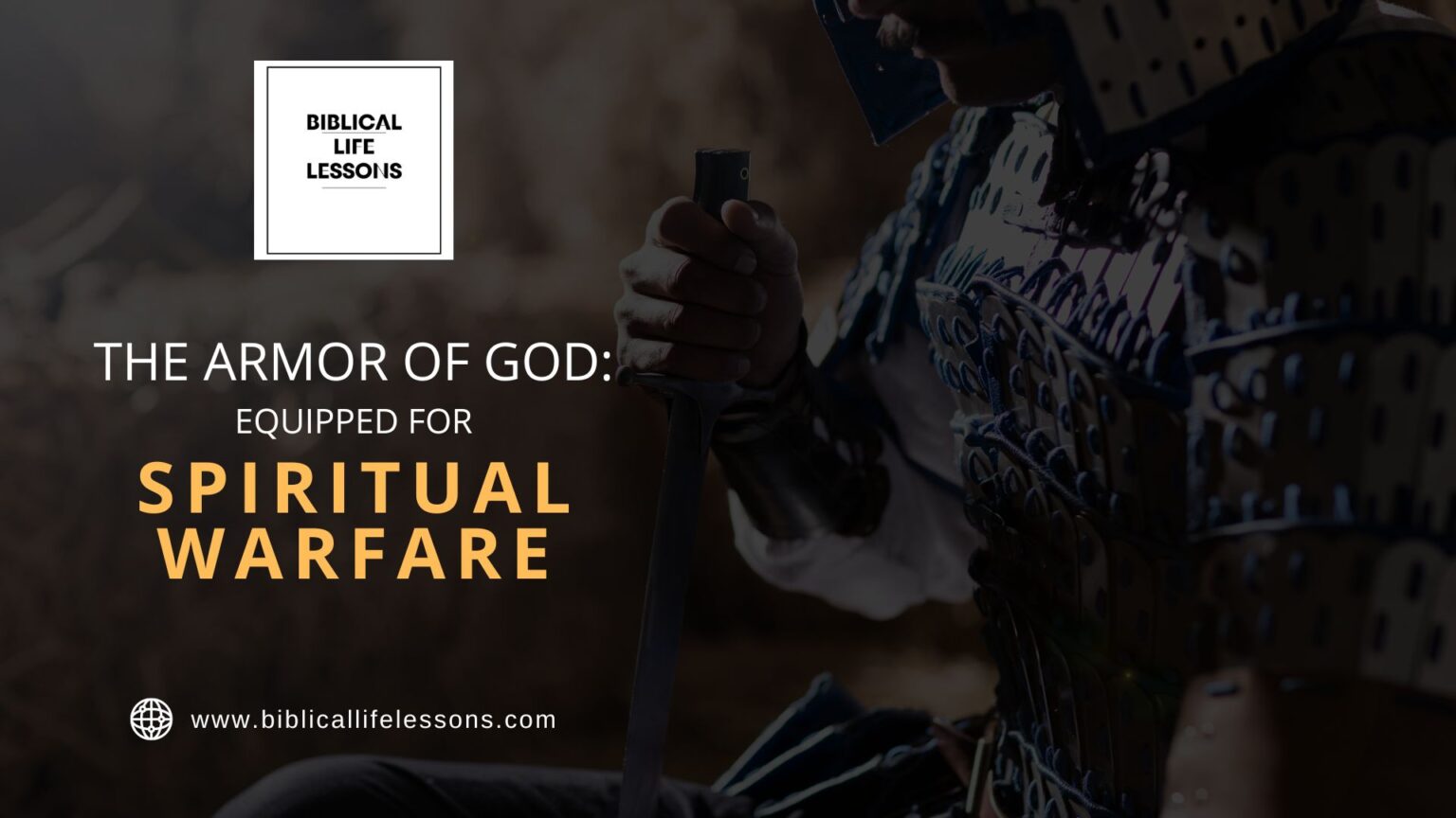 The Armor of God: Equipped for Spiritual Warfare - Biblical Life Lessons