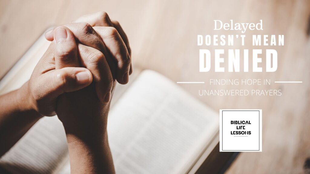 Delayed Doesn't Mean Denied: Finding Hope in Unanswered Prayers ...