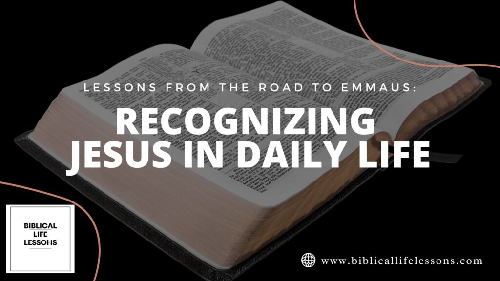 Lessons From The Road To Emmaus Recognizing Jesus In Daily Life