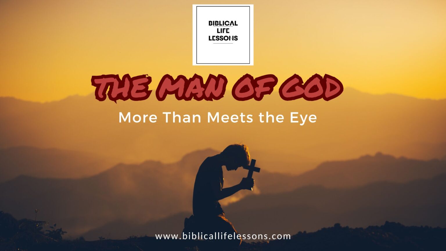 The Man of God: More Than Meets the Eye - Biblical Life Lessons