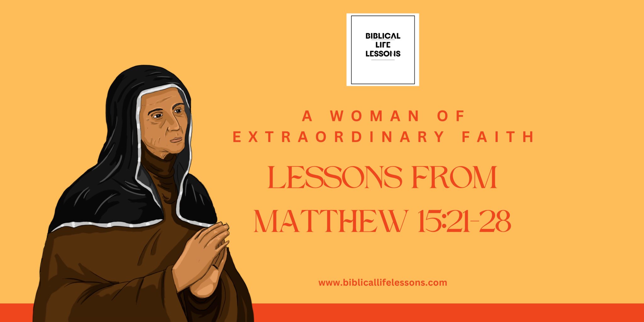 A Woman of Extraordinary Faith: Lessons from Matthew 15:21-28 ...