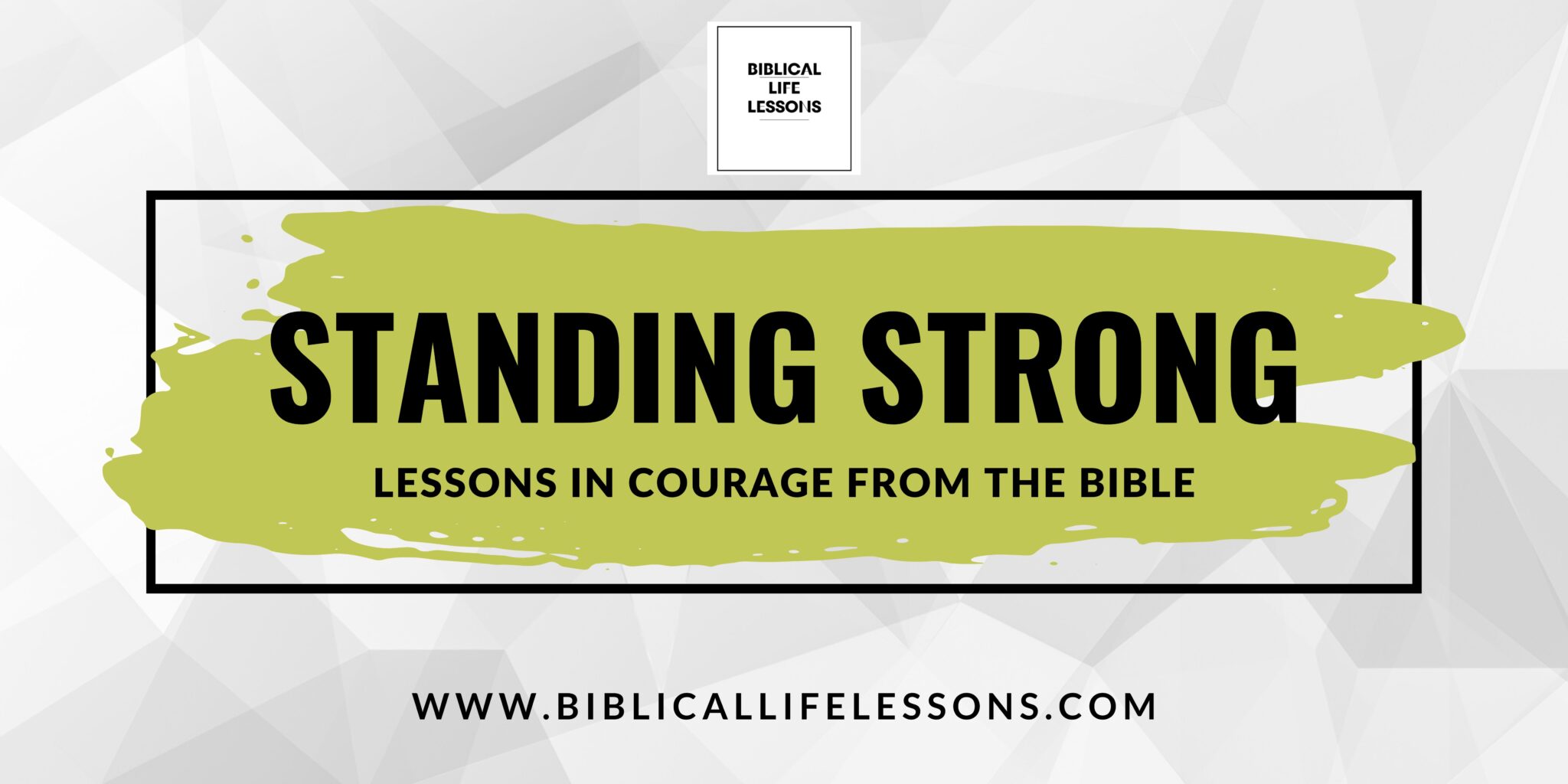 Standing Strong: Lessons in Courage from the Bible - Biblical Life Lessons