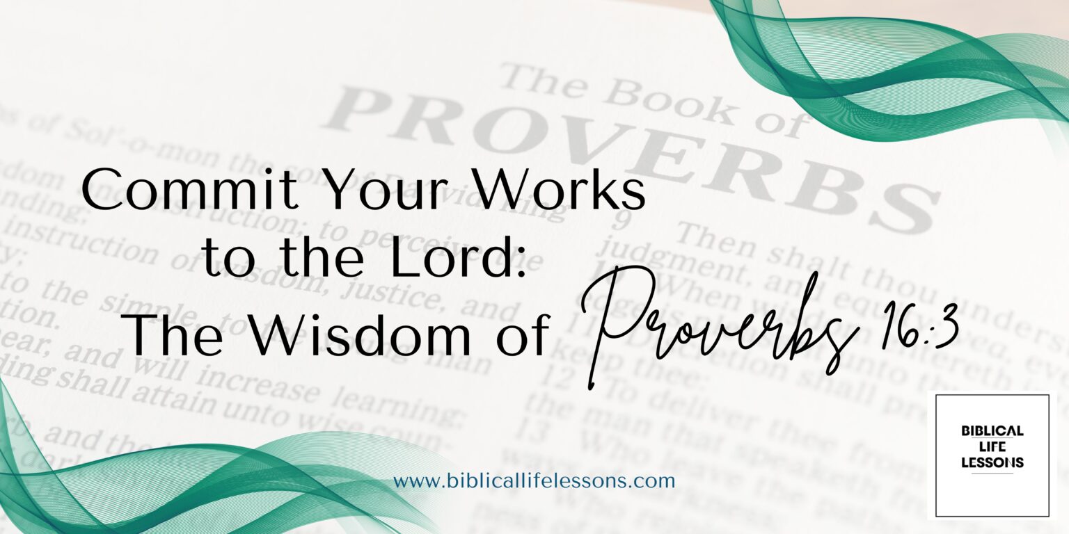 Commit Your Works to the Lord: The Wisdom of Proverbs 16:3 - Biblical ...