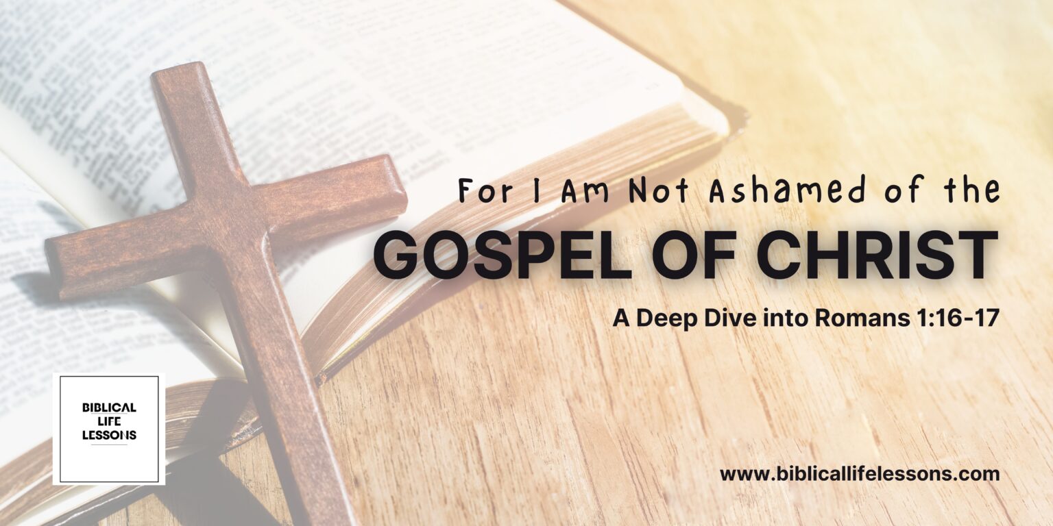 For I Am Not Ashamed of the Gospel of Christ: A Deep Dive into Romans 1 ...