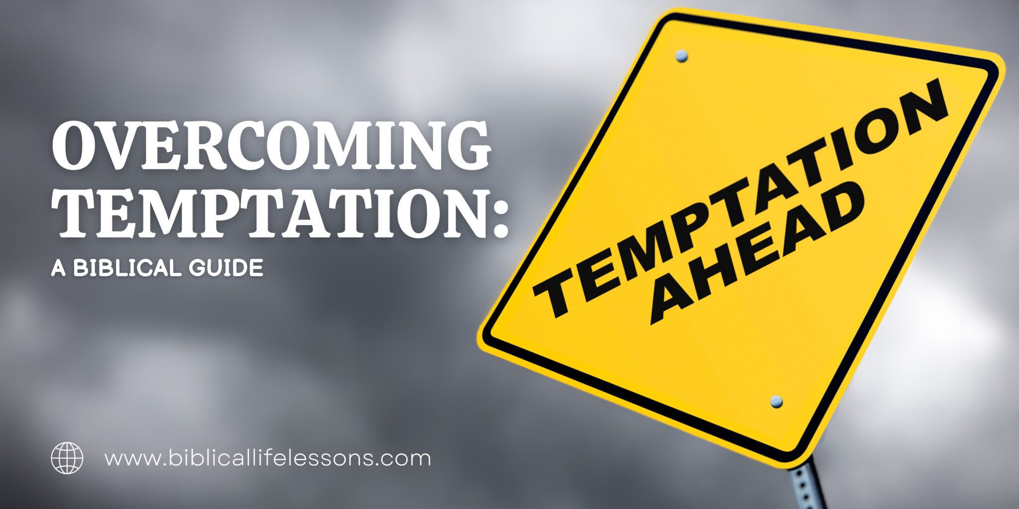 Overcoming Temptation: A Biblical Guide - Biblical Life Lessons