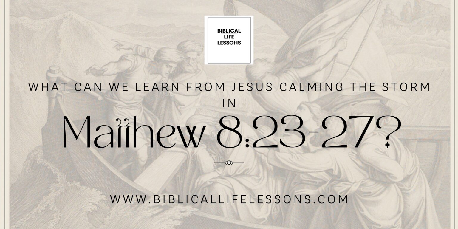 What Can We Learn from Jesus Calming the Storm in Matthew 8:23-27 ...