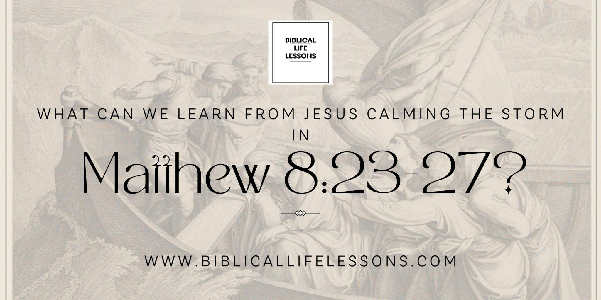 What Can We Learn from Jesus Calming the Storm in Matthew 8:23-27 ...