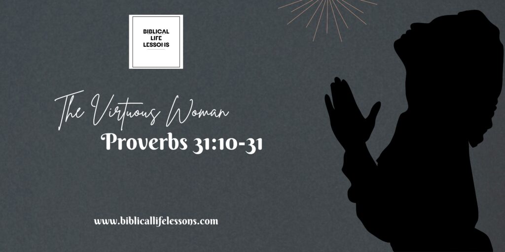 Proverbs 31:10-31: A Portrait of Virtue and Strength - Biblical Life Lessons