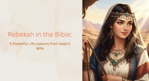 Rebekah in the Bible: 5 Powerful Life Lessons from Isaac’s Wife ...